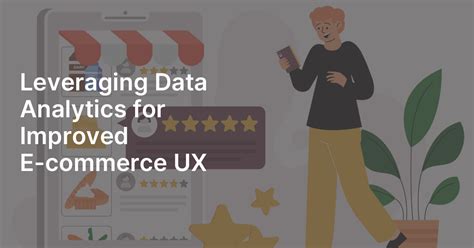 Leveraging Data Analytics For Improved E Commerce Ux