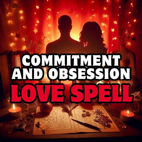 Commitmentpowerful Commitment And Obsession Love Spell — Everlasting