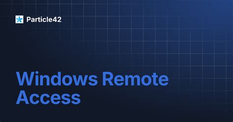 Windows Remote Access Particle42