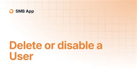 Delete Or Disable A User SMB App