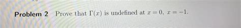 Solved Problem 2 Prove That Γ X Is Undefined At X 0 X −1