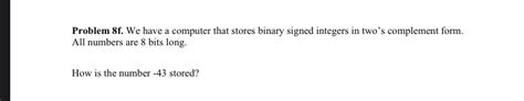 Problem 8f ﻿we Have A Computer That Stores Binary