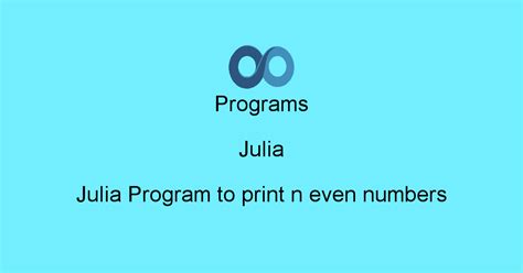 Oodlescoop Julia Programs Julia Program To Print N Even Numbers