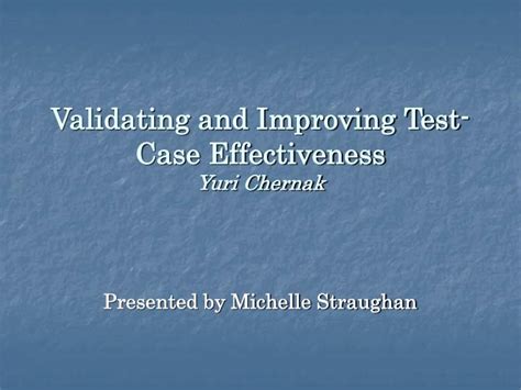 Ppt Validating And Improving Test Case Effectiveness Yuri Chernak