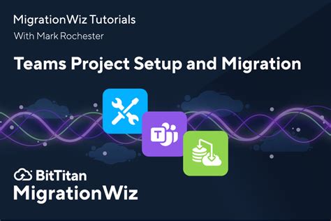 Teams Project Setup And Migration Bittitan Migrationwiz
