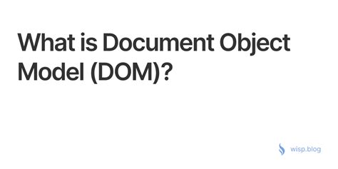 What Is Document Object Model Dom Wisp Cms