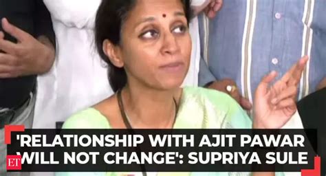 Ncp Leader Supriya Sule Over Ajit Pawars Defection My Relationship With Ajit Pawar Will Not