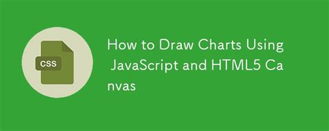 how to draw charts using javascript and html5 canvas css tutorial php cn