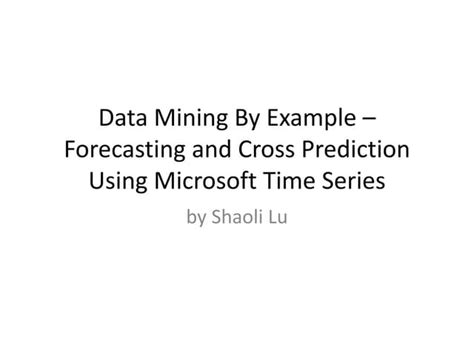 Data Mining By Example Forecasting And Cross Prediction Using Microsoft