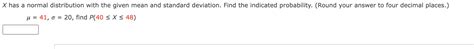 Solved X Has A Normal Distribution With The Given Mean And Chegg
