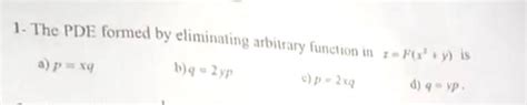 Solved 1 The Pde Formed By Eliminating Arbitrary Function