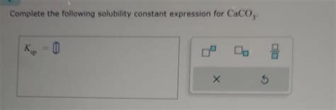 Solved Complete The Following Solubility Constant Expression