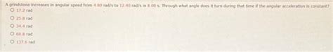 solved a grindstone increases in angular speed from 4 80
