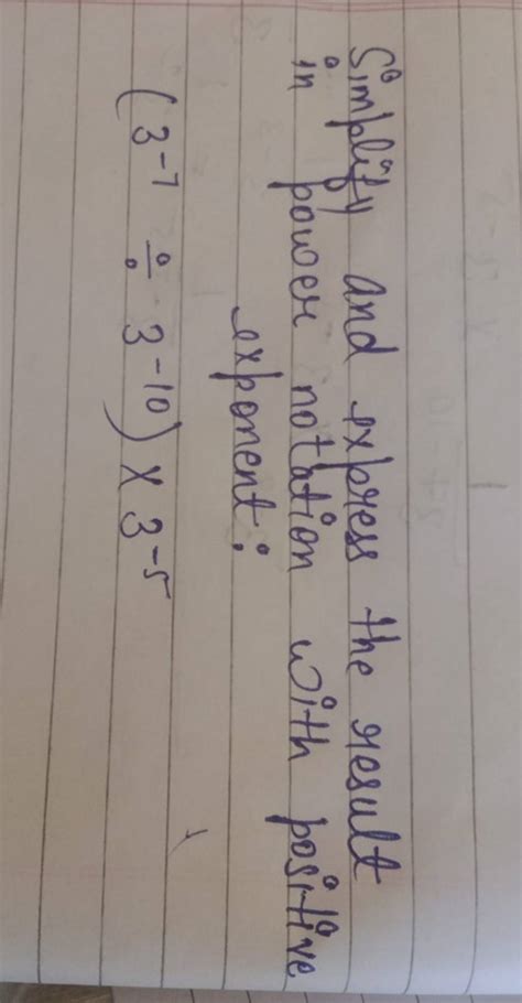 Simplify And Express The Result In Power Notation With Positive Exponent
