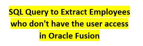 Oracle Applications Blog Sql Query To Extract Employees Who Dont Have The User Access In