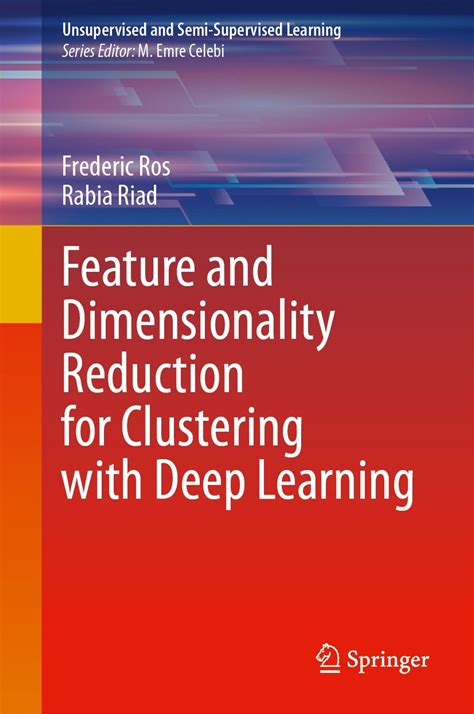Feature And Dimensionality Reduction For Clustering With Deep Learning Ebook By Frederic Ros
