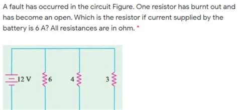 A Fault Has Occurred In The Circuit Figure One Resistor Has Burnt Out An