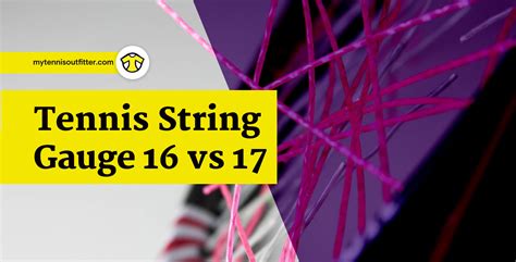 Tennis String Gauge 16 Vs 17 With Tables Mytennisoutfitter