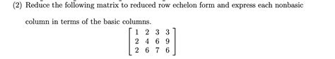Solved Reduce The Following Matrix To Reduced Row Chegg Com