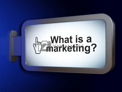 Marketing Concept What Is A Marketing And Mouse Cursor On Billboard Background By Maxkabakov