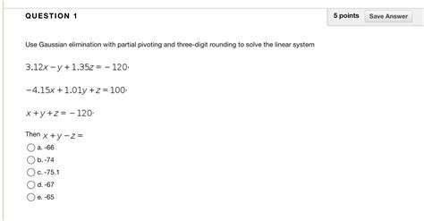 Solved Use Gaussian Elimination With Partial Pivoting And