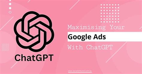All New ChatGPT Tips To Maximise Your Google Ad Efforts Socially Found
