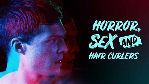 Horror Sex And Hair Curlers Watch Queer Movies Online Gaybingetv