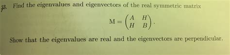 Solved Find The Eigenvalues And Eigenvectors Of The Real