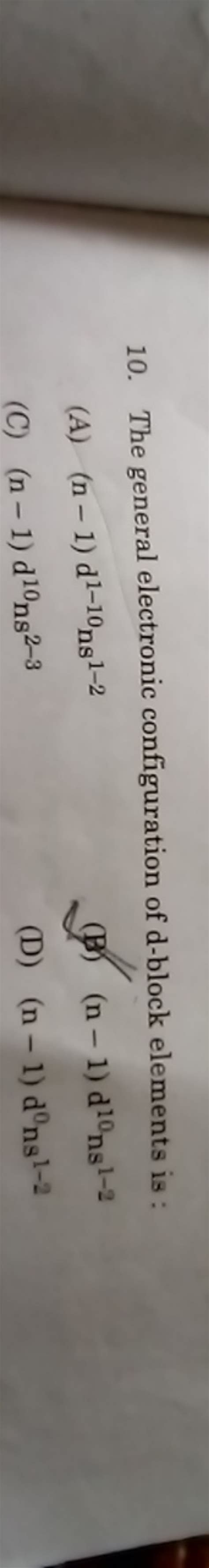 10 The General Electronic Configuration Of D Block Elements Is A N−
