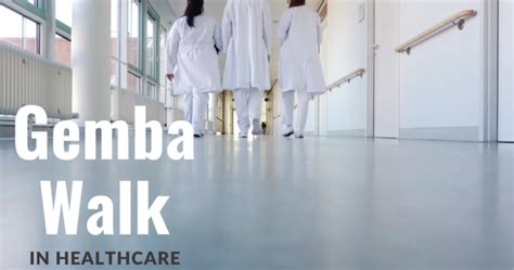 Healthcare Excellence Through Gemba Walks Lean Healthcare