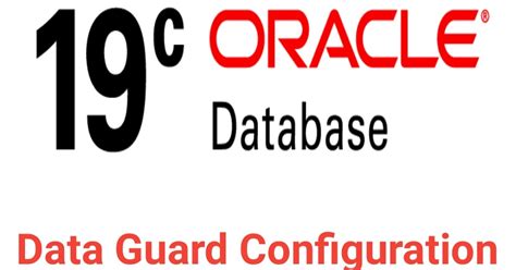 Data Guard Configuration In Oracle 19c Step By Step Tutorial