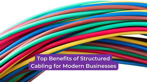 Top Benefits Of Structured Cabling For Modern Businesses