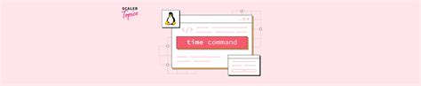 Time Command In Linux Scaler Topics