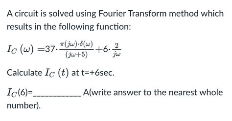 Solved A Circuit Is Solved Using Fourier Transform Method