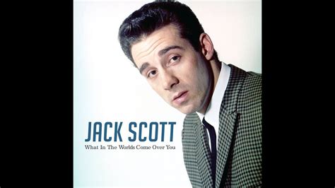Jack Scott What In The Worlds Come Over You Youtube