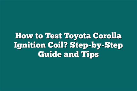How To Test Toyota Corolla Ignition Coil Step By Step Guide And Tips