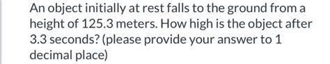 Solved An Object Initially At Rest Falls To The Ground From