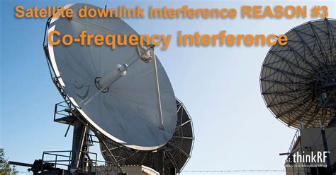 Co Frequency Interference Is One Of The Reasons For Satellite Downlink Interferences Thinkrf