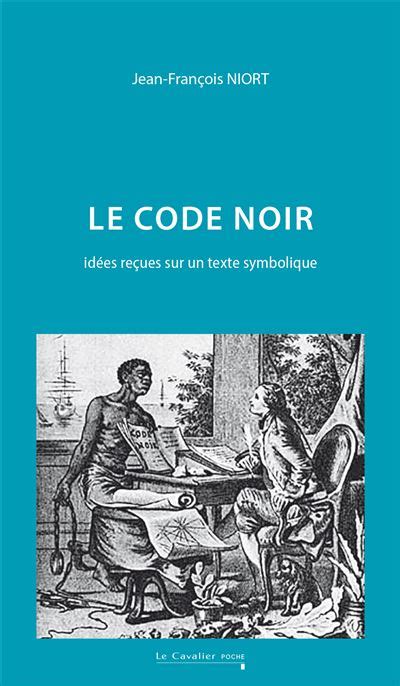 Le Code Noir Idées Reçues Sur Un Texte Symbolique La Cliothèque