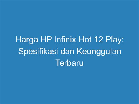 Harga Hp Infinix Hot Play Spesifikasi Dan Keunggulan Terbaru Duahp Com