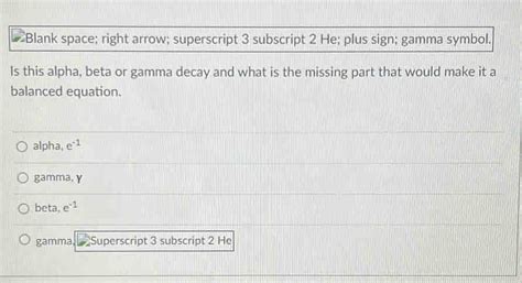 Solved Blank Space Right Arrow Superscript 3 Subscript 2 He Plus
