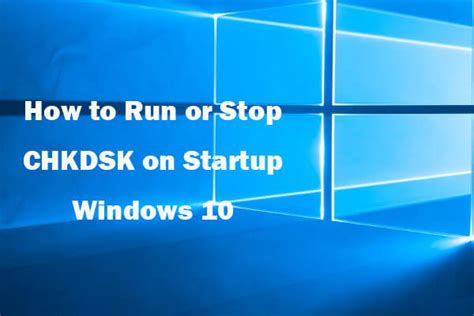 How To Run Or Stop Chkdsk On Startup Windows 10