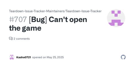 Bug Cant Open The Game · Issue 707 · Teardown Issue Tracker