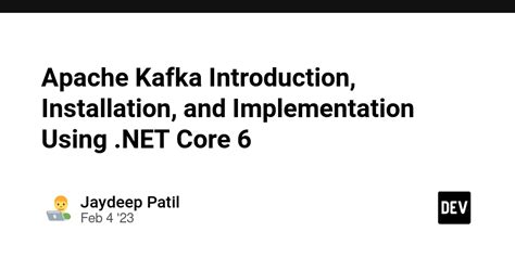 Apache Kafka Introduction Installation And Implementation Using Net Core 6 Dev Community