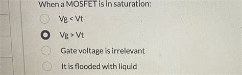Solved When A Mosfet Is In Saturation Vg Vtgate Voltage