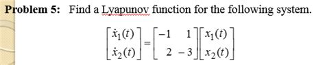 Solved Problem 5 Find A Lyapunov Function For The Following