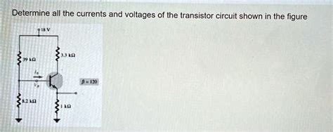 Solved Determine All The Currents And Voltages Of The Transistor Circuit Shown In The Figure 120
