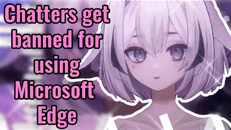 Chatters Get Banned For Using Microsoft Edge YouTube