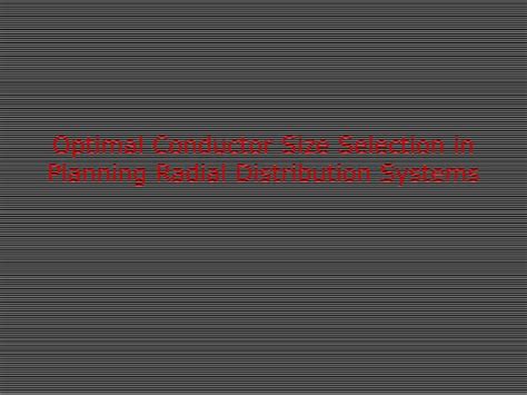 Optimal Conductor Size Selection In Radial Distribution Systemsppt