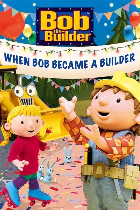 Bob The Builder When Bob Became A Builder 2006 The Movie Database TMDB